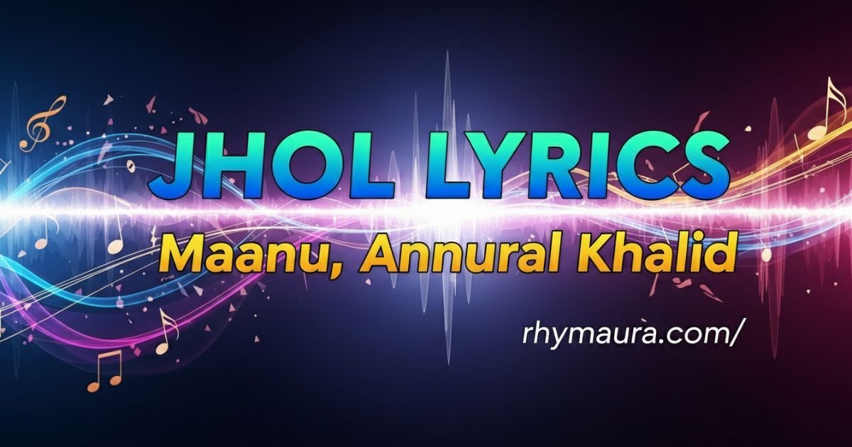 JHOL LYRICS - Maanu, Annural Khalid | your site name